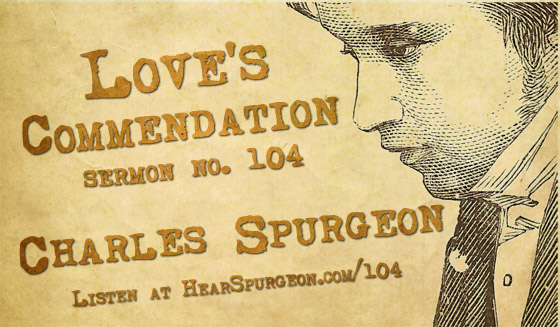 104. Love’s Commendation — Romans 5:8 (Spurgeon) - Hear Spurgeon